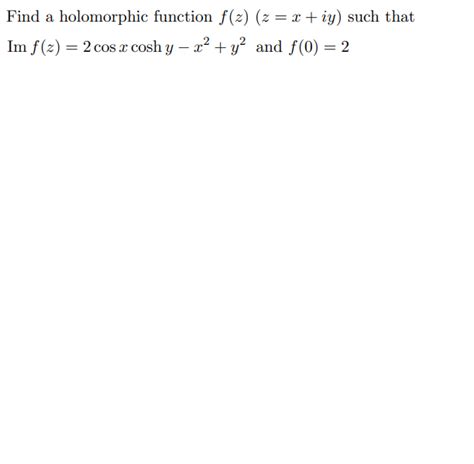 Solved Find A Holomorphic Function F Z Z X Iy Such That