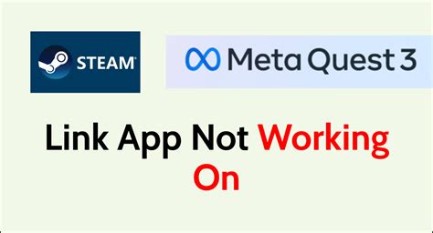 how to fix steam link app not working on meta quest 2 quest 3 and