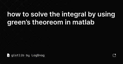 Gistlib How To Solve The Integral By Using Greens Theoreom In Matlab