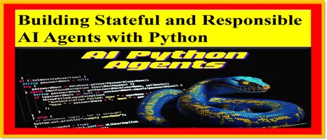 Building Stateful And Responsible Ai Agents With Python A Beginners