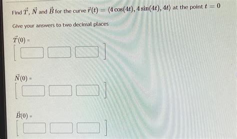 Solved Find T N And B For The Curve Chegg Com