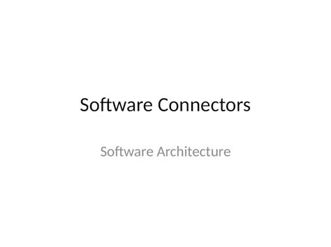 Pptx Software Connectors Software Architecture Importance Of Connectors Complex Distributed