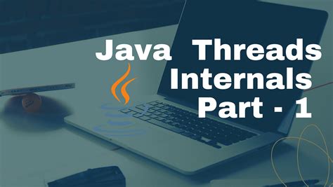 Java Threads Internals — Part 1 In This We Will Dive Deep Into The