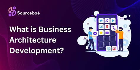 What Is Business Architecture Development Sourcebae
