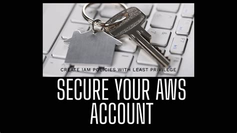Creating Aws Iam Policies That Conform To The Principle Of Least Privilege