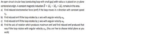 solved an open circuit circular loop conducting loop with