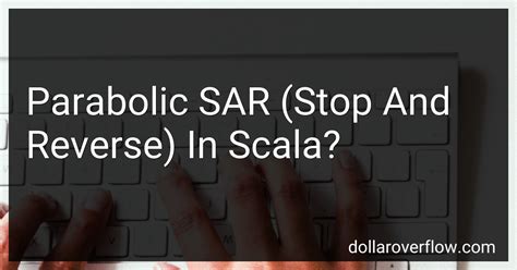 Parabolic SAR Stop And Reverse In Scala In