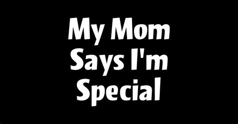 My Mom Says Im Special I Am Special Sticker Teepublic