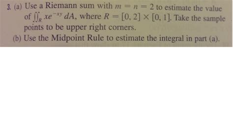 Solved 3 A Use A Riemann Sum With M N 2 To Estimate The