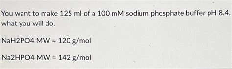 Solved You Want To Make 125ml Of A 100mm Sodium Phosphate