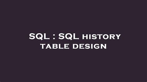 Sql Sql History Table Design Youtube