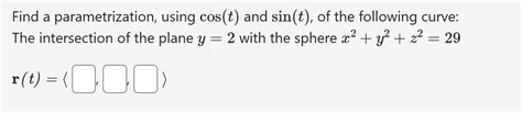 Solved Find A Parametrization Using Cos T And Sin T Of The