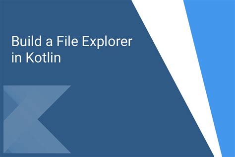 Lets Build A File Explorer In Kotlin Randroiddev