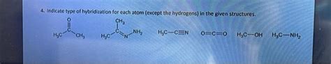 Solved 4 Indicate Type Of Hybridization For Each Atom Chegg Com