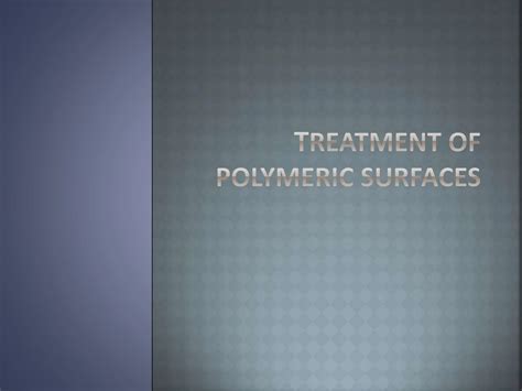 The Treatment Of Polymeric Surfaces Pptx