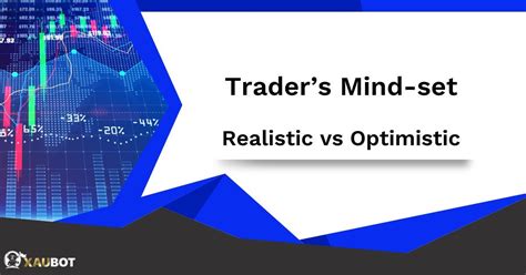 Traders Mind Set Realistic Vs Optimistic By Xaubot Medium