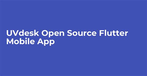 Uvdesk Helpdesk Open Source Flutter Mobile App