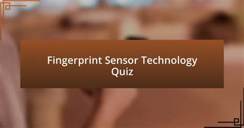 Fingerprint Sensor Technology Quiz Sg