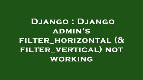 Django Django Admins Filterhorizontal And Filtervertical Not Working Youtube