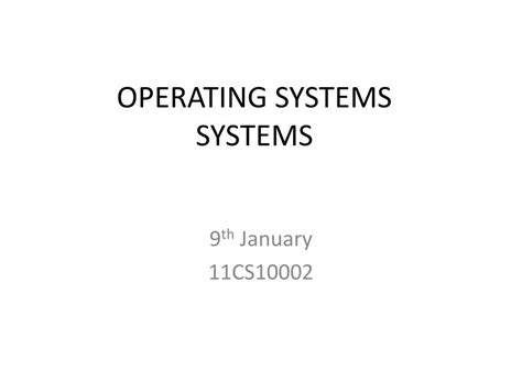 PPT OPERATING SYSTEMS SYSTEMS PowerPoint Presentation Free Download ID