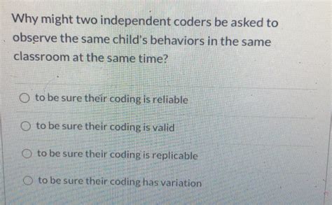 Solved Why Might Two Independent Coders Be Asked To Observe