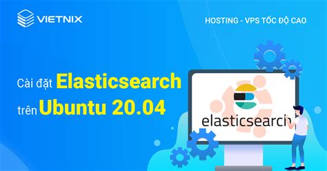 Hướng Dẫn Cài đặt Elasticsearch Trên Ubuntu 20 04 Chi Tiết