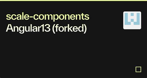scale components angular13 forked codesandbox