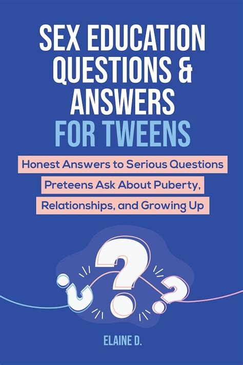 sex education and answers for tweens honest answers to serious questions preteens ask about