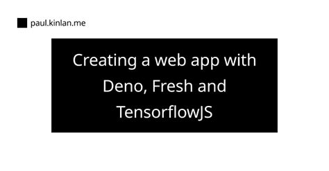 creating a web app with deno fresh and tensorflowjs modern web development with chrome