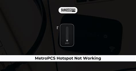 Metropcs Hotspot Not Working Troubleshooting Tips And Solutions