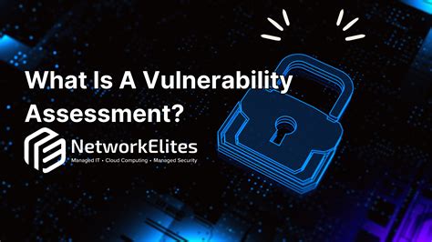 Vulnerability Assessments Key Steps For Stronger Cybersecurity Network Elites