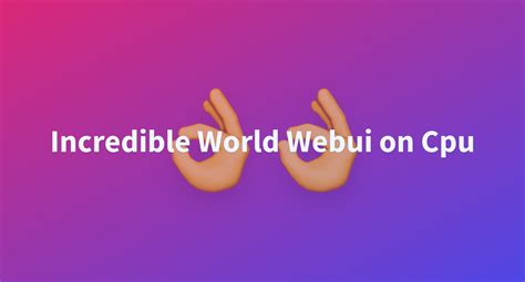 Incredible World Webui On Cpu A Hugging Face Space By Yntec