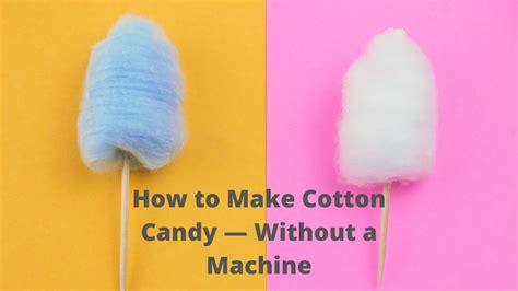 How To Make Cotton Candy Without A Machine Candy Artisans