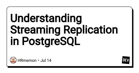 understanding streaming replication in postgresql r devto