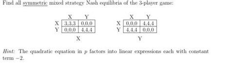Solved Find All Symmetric Mixed Strategy Nash Equilibria Of