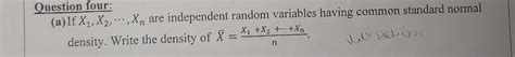 Solved Question Four A If X1 X2 ⋯ Xn Are Independent