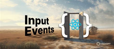 Exploring React Input Events Creating Dynamic User Interfaces