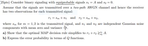 solved 25pts consider binary signaling with equiprobable