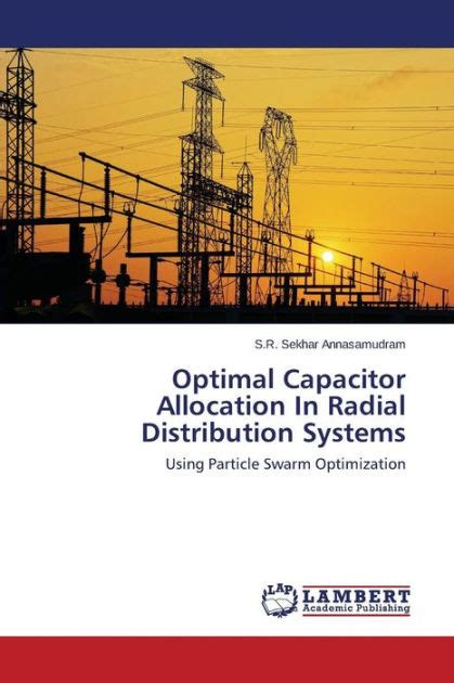 Optimal Capacitor Allocation In Radial Distribution Systems By Annasamudram Sr Sekhar
