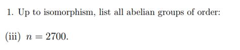 Solved 1 Up To Isomorphism List All Abelian Groups Of