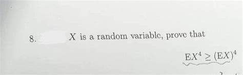Solved X Is A Random Variable Prove That Ex4≥ex4