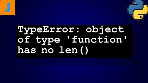 Typeerror Object Of Type Function Has No Len Youtube