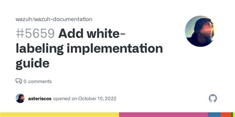 Add White Labeling Implementation Guide · Issue 5659 · Wazuhwazuh Documentation · Github