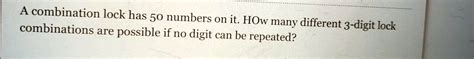 A Combination Lock Has 50 Numbers On It How Many Different 3 Digit Lock Combinations Are