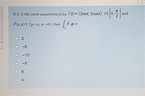 Solved And If C Is The Curve Parametrized By It 2sint