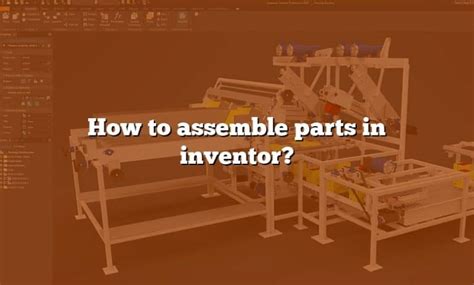 How To Assemble Parts In Inventor
