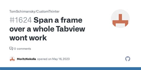 Span A Frame Over A Whole Tabview Wont Work · Issue 1624 · Tomschimanskycustomtkinter · Github