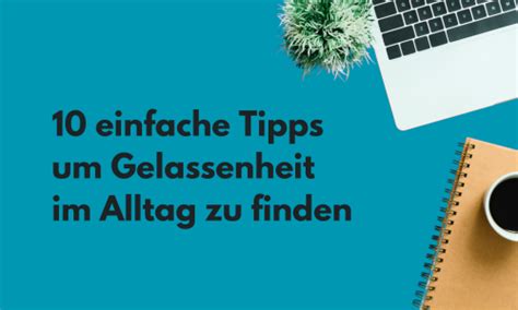 10 Einfache Tipps Um Gelassenheit Im Alltag Zu Finden Tanja Rehmer