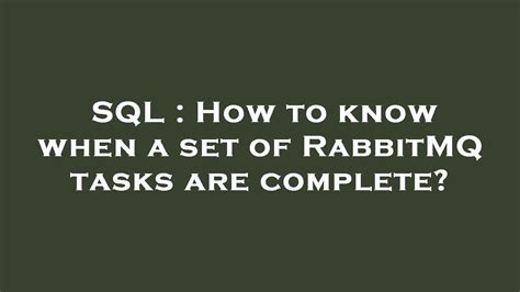 Sql How To Know When A Set Of Rabbitmq Tasks Are Complete Youtube