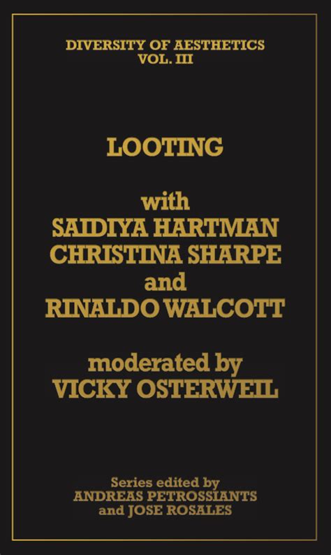 Diversity Of Aesthetics Vol Iii Looting With Saidiya Hartman Christ Other Books